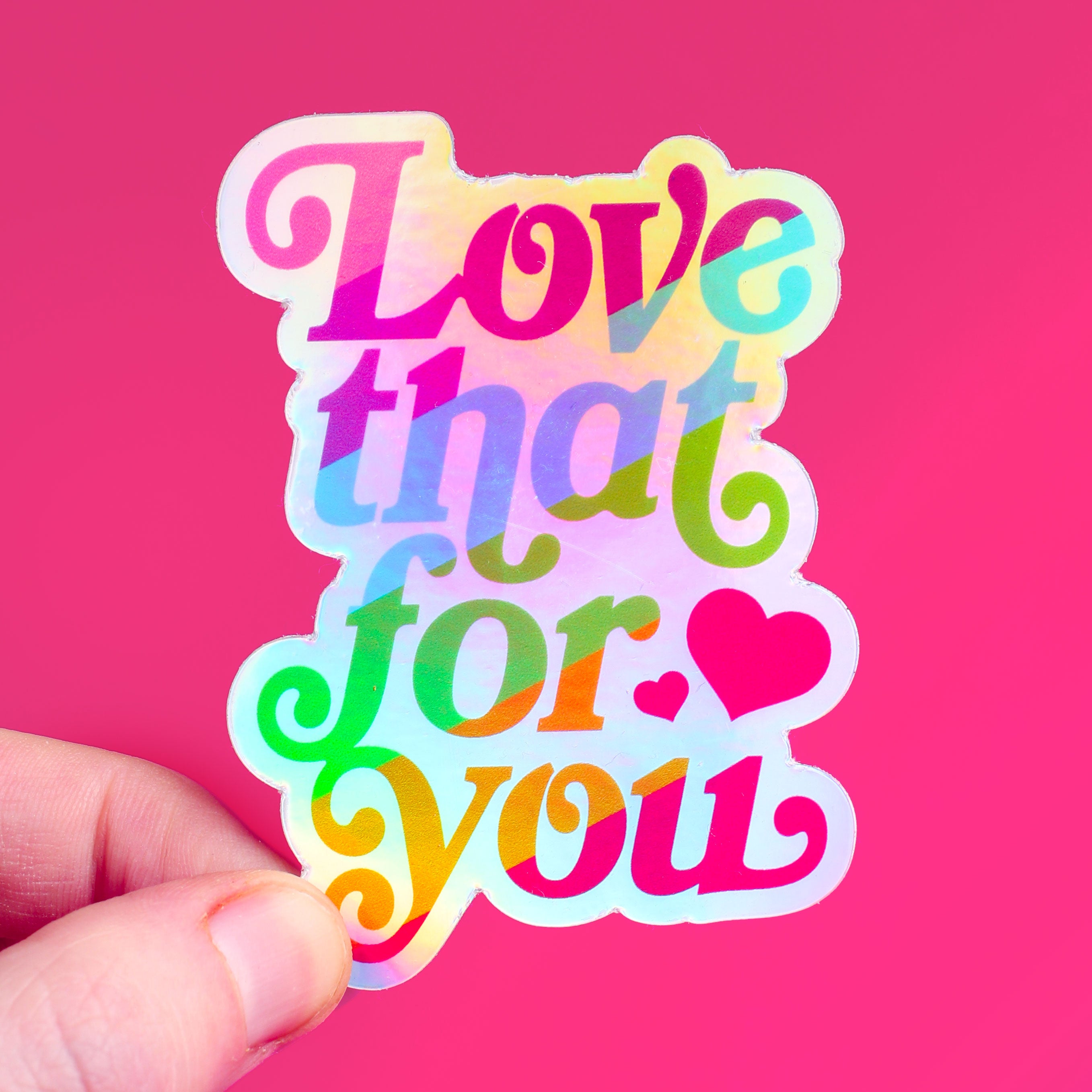 Love That For You Holographic Sticker – Pander Apparel